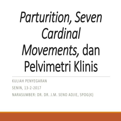 Kuliah penyegaran parturition, 7 cardinal movements, pelvimetri | PPTX