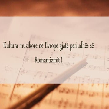 Kultura muzikore në evropë gjatë periudhës së romantizmit | PPTX