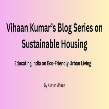Vihaan Kumar’s Blog Series: Shaping Sustainable Housing in India | PDF