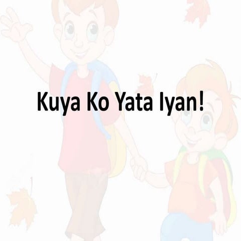 Kuya ko yata iyan! | PPTX