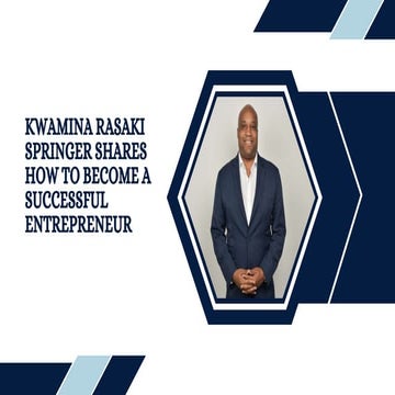 Kwamina Rasaki Springer Shares How To Become A Successful Entrepreneur.pptx