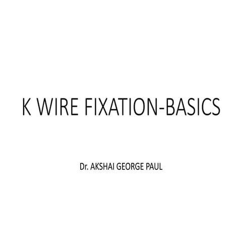 K WIRE FIXATION-Basics.pptx