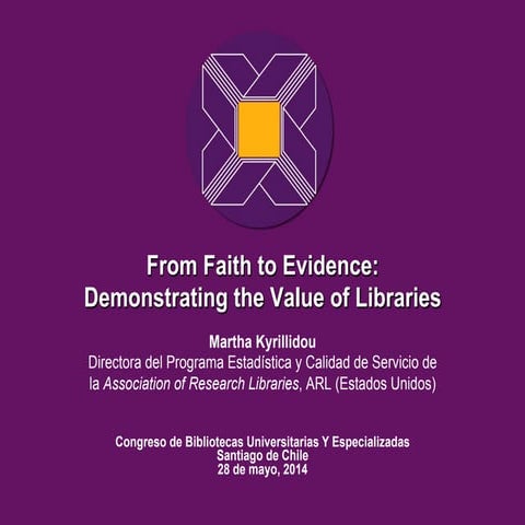 From faith to evidence: demonstrating the value of libraries. | PPT