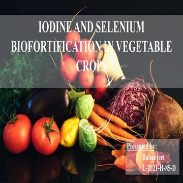 Agronomic biofortification of Iodine and selenium in vegetable crops | PPTX