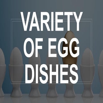 VARIETY OF EGG DISHES .pptx
