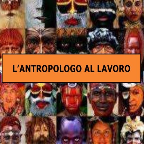 L'antropologo al lavoro | PPT