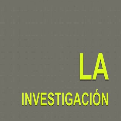 LA INVESTIGACIÓN | PPTX