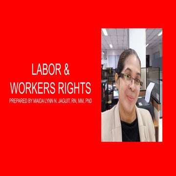 LABOR & WORKERS RIGHTS PREPARED BY MA'AM MAIDA LYNN N. JAGUIT,RN,MM,PhD ...
