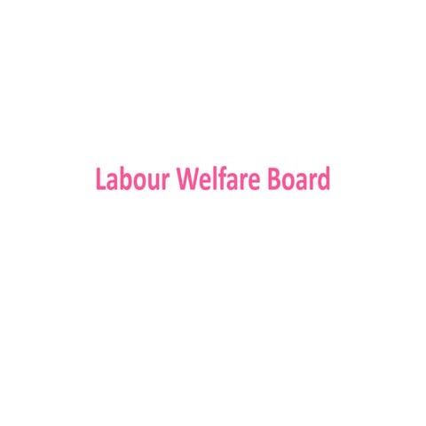 Labour welfare board | PPTX | Government Support and Welfare ...