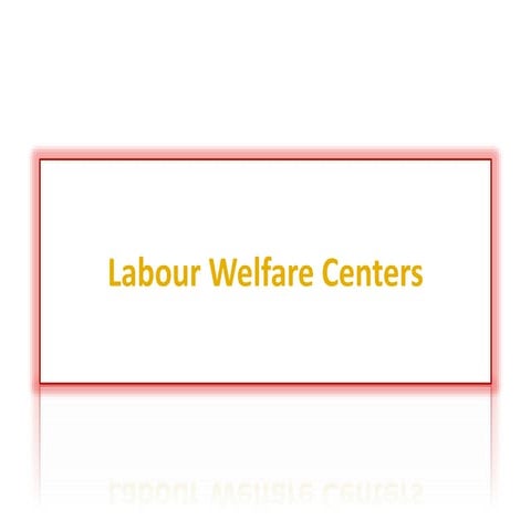 Labour welfare centers | PPTX