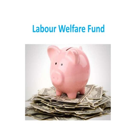 Labour welfare fund | PPTX
