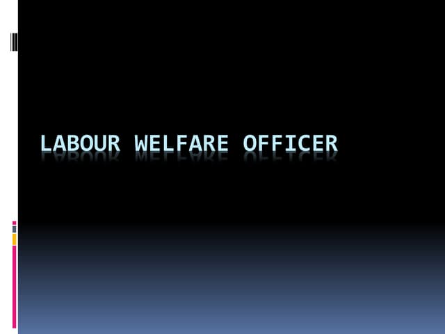 Labour welfare officer roles & responsibility | PPTX