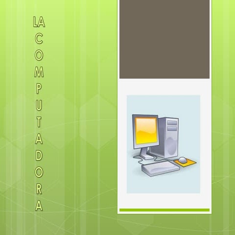 La computadora | PPTX | Computing | Technology & Computing
