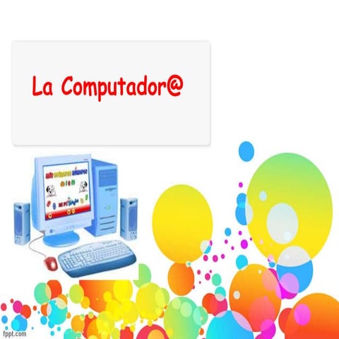 La computadora | PPTX | Computing | Technology & Computing