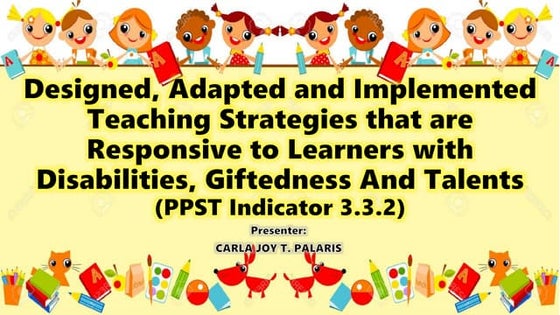 TEACHING STRATEGIES FOR THE LEARNERS WITH DISABILITIES,GIFTEDNESS AND ...