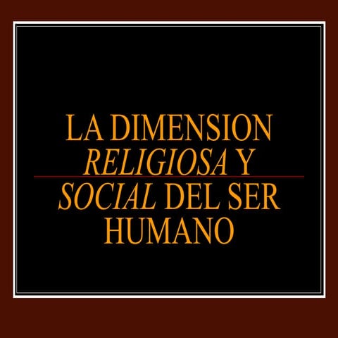 La Dimension Religiosa Y Social Del Ser Humano | PPT