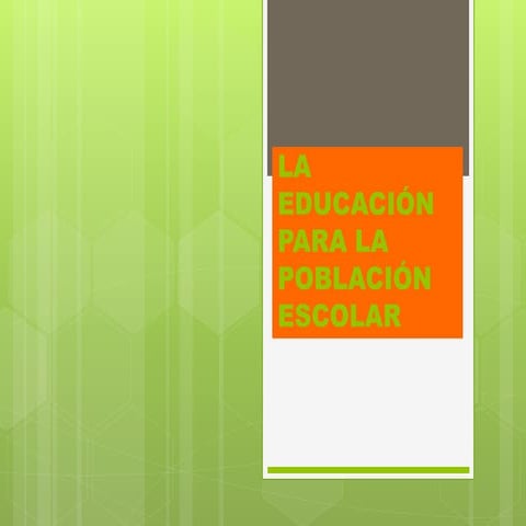 LA EDUCACIÓN PARA LA POBLACIÓN ESCOLAR.pptx