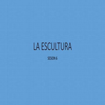 LA ESCULTURA SESION 6 MAESTRIA.pptx