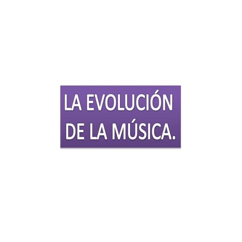 La evolucion de la musica | PPTX