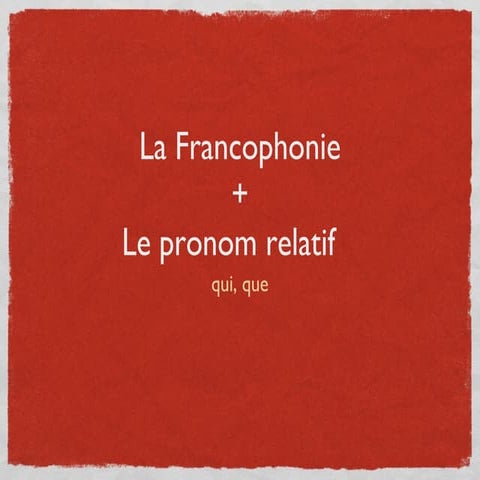 La francophonie, le pronom relatif | PPT