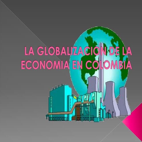 La globalizacion de la economia en colombia | PPTX