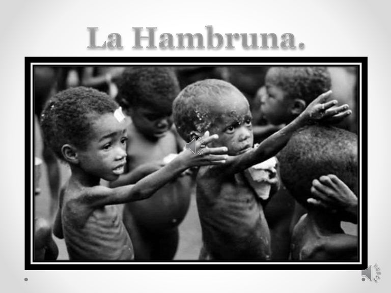 La hambruna.
