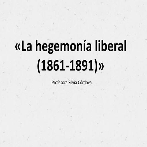 La hegemonía liberal (1861 1891)» | PPTX