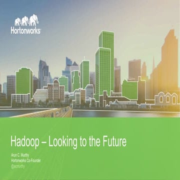 The Future Of Hadoop By Arun Murthy Pmc Apache Hadoop And Cofounder