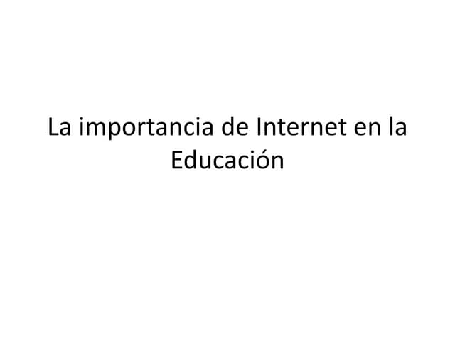 La Importancia De Internet En La Educación Ppt