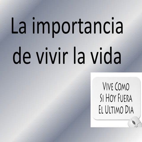 La importancia de vivir la vidad | PPTX