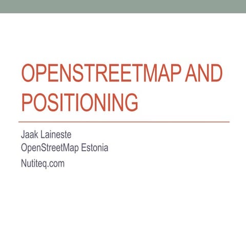 Openstreetmap, GPS traces and positioning | PPT
