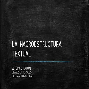 LA MACROESTRUCTURA TEXTUAL. TÓPICO TEXTUAL. CLASES DE TÓPICOS ...