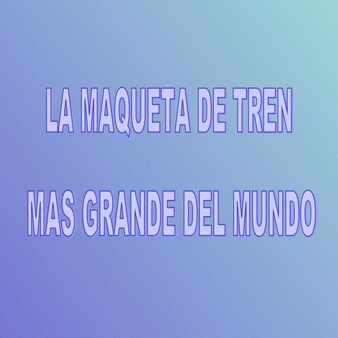 La Maqueta De Tren Mas Grande Del Mundo | PPS