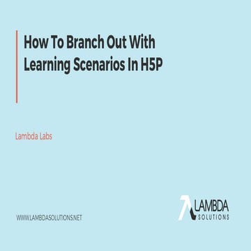 Lambda Lab How To Branch Out With Learning Scenarios In H5P | PPT