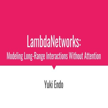 LambdaNetworks: Modeling Long-Range Interactions Without Attention | PPT