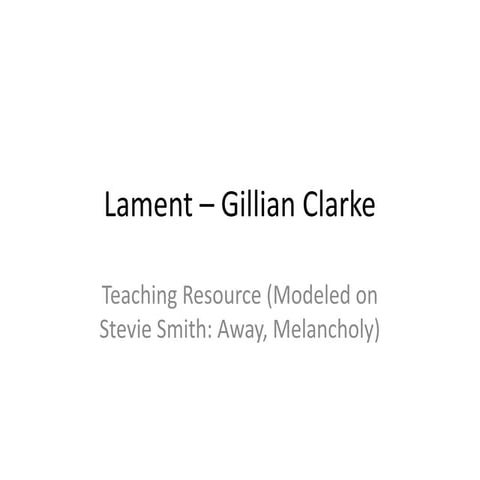 The poem, 'Lament' by Gillian Clarke is one of the recommended poems ...