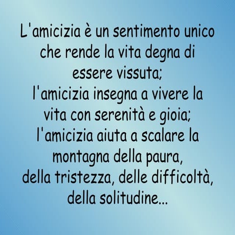 Lamicizia è Un Sentimento Unico Che Rende La | PPT