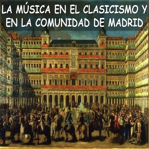 La música en el Clasicismo y en Madrid | PPTX