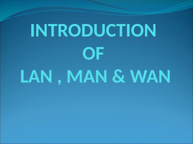LAN , MAN , WAN introduction | PPT