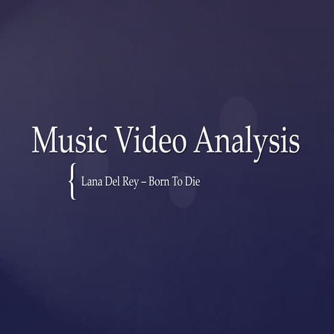 "Lana Del Rey - Born To Die" Music Video Analysis | PPTX