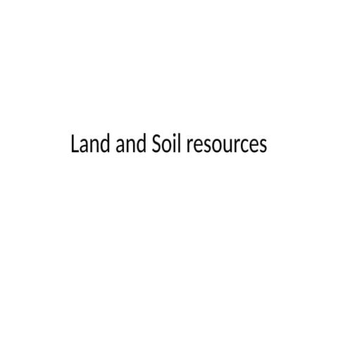 Land and Soil resources, and their issues and challenges | PPTX