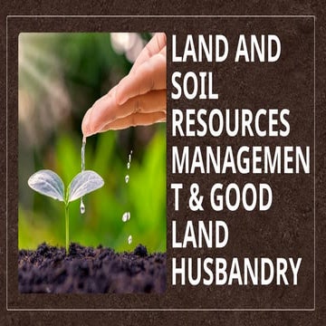 LAND AND SOIL RESOURCES MANAGEMENT & GOOD LAND HUSBANDRY.pptx