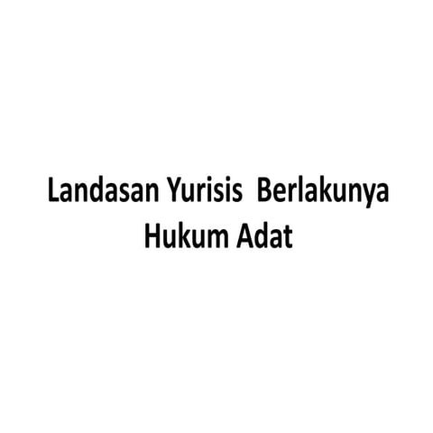 Landasan Yurisis Berlakunya Hukum Adat.pptx