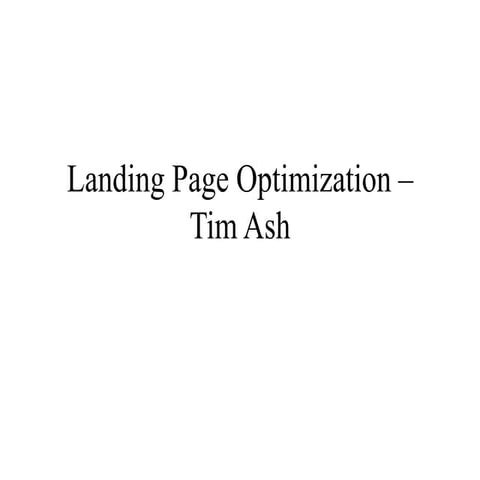 Landing page optimization – tim ash | PPTX