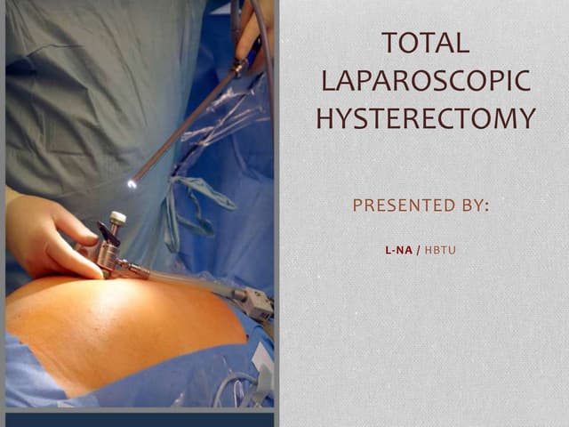 TOTAL LAPAROSCOPIC HYSTERECTOMY | PPT
