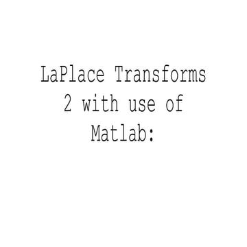 LaPlace Transforms 2 with use of Matlab.pptx