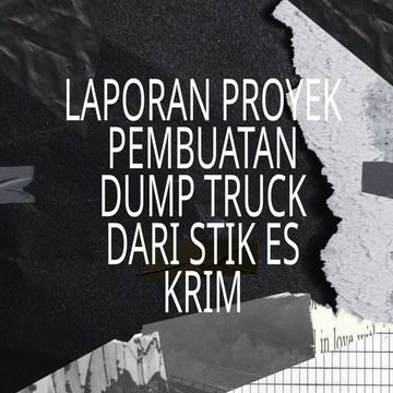 Laporan Proyek Miniatur Dump Truck menggunakan stik es-krim | PPTX