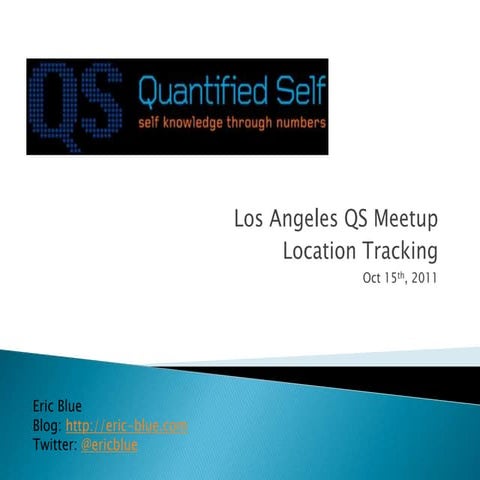 LA Quantified Self Meetup (10/11) - Location Tracking | PPTX