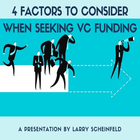 Larry Scheinfeld: 4 Factors to Consider When Seeking Venture Capital ...