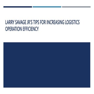 Larry Savage Jr’s tips for increasing logistics operation efficiency | PPT